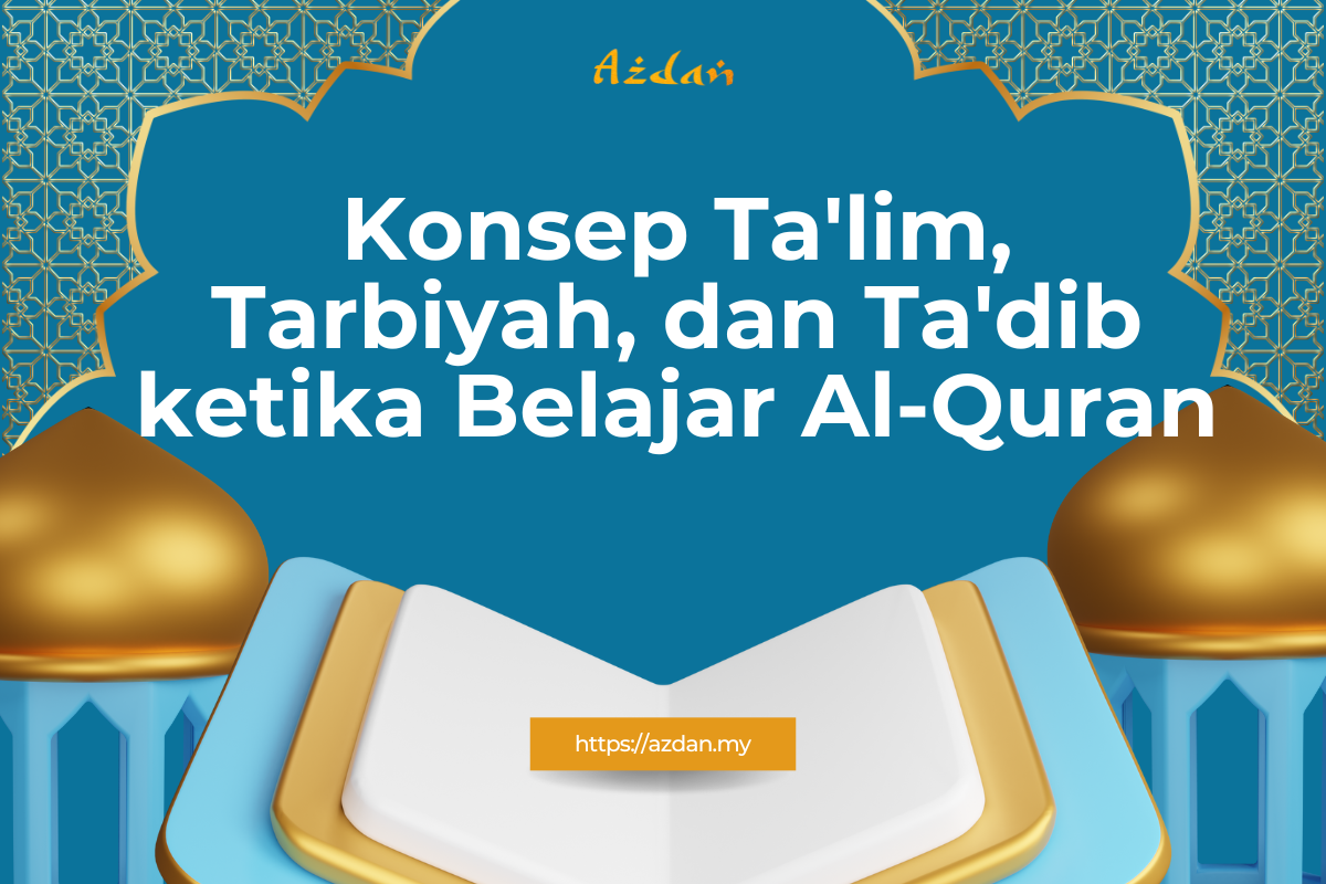 Konsep Ta’lim, Tarbiyah, dan Ta’dib ketika Belajar Al-Quran – Azdan